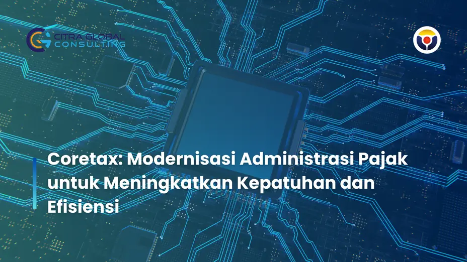 Coretax: Modernisasi Administrasi Pajak untuk Meningkatkan Kepatuhan dan Efisiensi - Citra ...